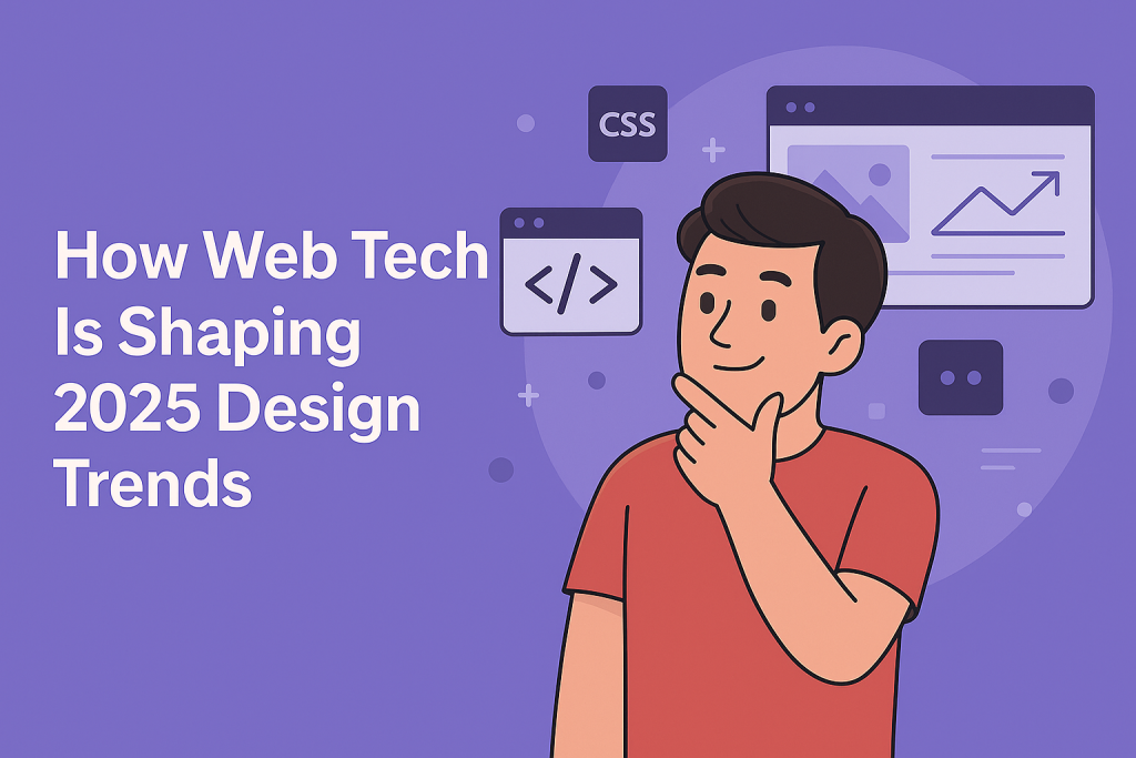 How Web Development Technologies Are Shaping 2025 Design Trends
